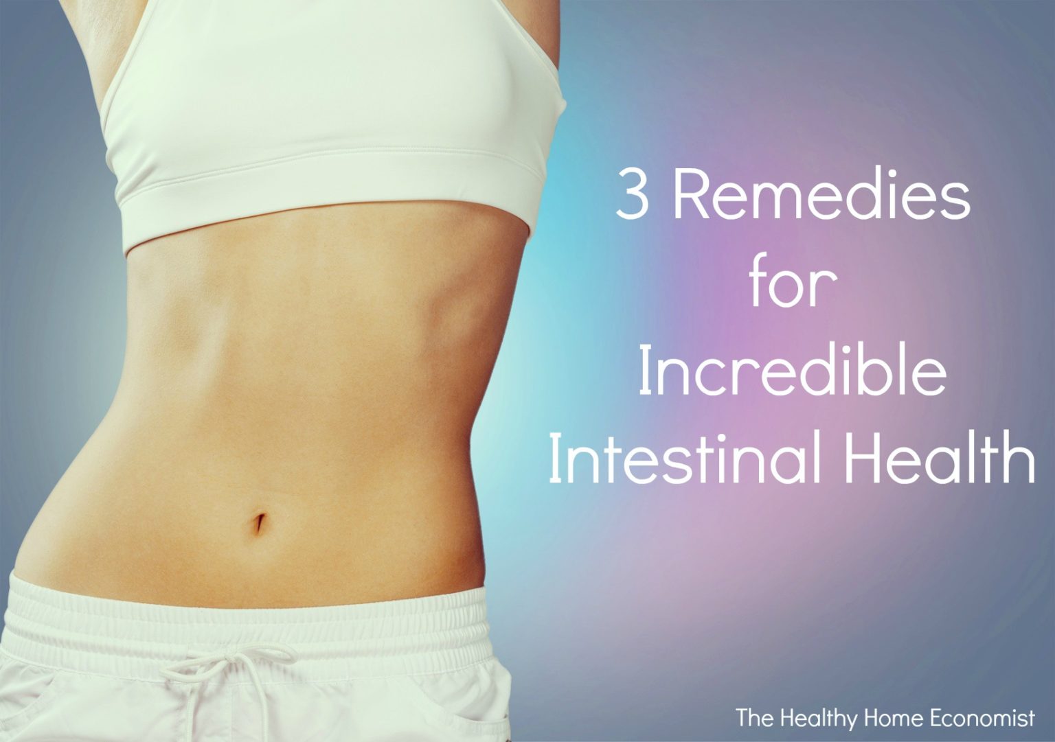 The Perfect Trifecta for Intestinal Health | Healthy Home Economist
