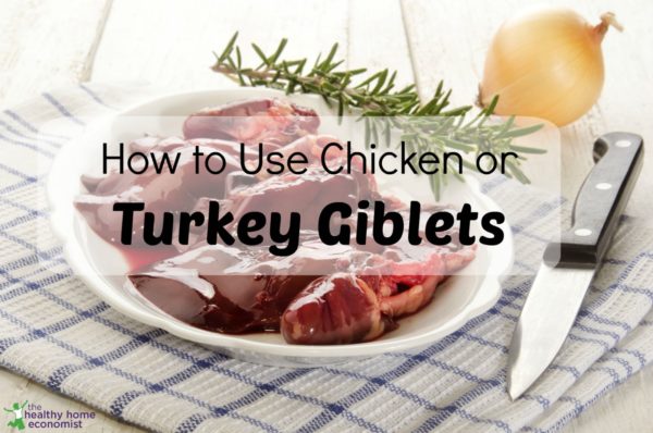 How to Cook and Use Nutritious Poultry Giblets (+ VIDEO) | Healthy Home