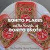 Benefits of Bonito Flakes and How to Make Bonito Broth - Healthy Home ...