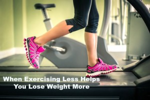 When Exercising Less Helps You Lose Weight Faster