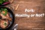 Pork: Healthy Meat to Eat or Not? (+ recipe) | Healthy Home Economist