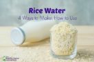 4 Ways to Make Rice Water + How to Use | Healthy Home Economist