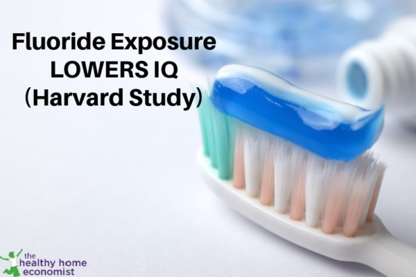 Harvard: Fluoride Risks Lower IQ in Children - Healthy Home Economist