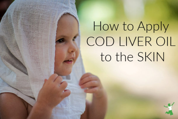 How to Apply Cod Liver Oil to the Skin | Healthy Home Economist